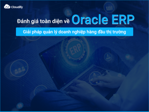 Oracle ERP là gì? Đánh giá toàn diện về phần mềm Oracle ERP - Cloudify