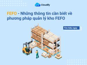 FEFO - Những thông tin cần biết về phương pháp quản lý kho FEFO