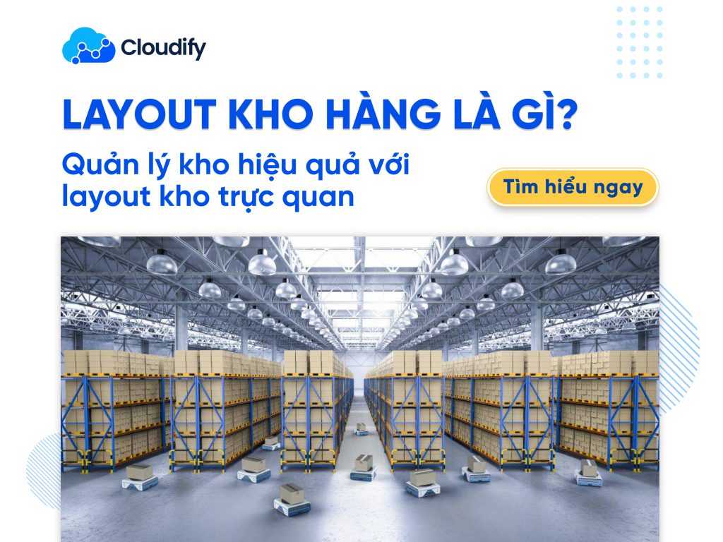 Layout kho hàng là gì? Quản lý hiệu quả với layout kho trực quan
